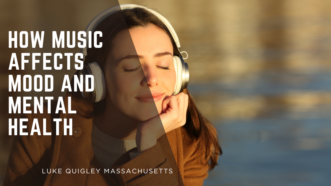 How Music Affects Mood And Mental Health - Luke Quigley Massachusetts's ...