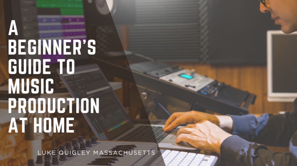 A Beginner’s Guide To Music Production At Home - Luke Quigley ...